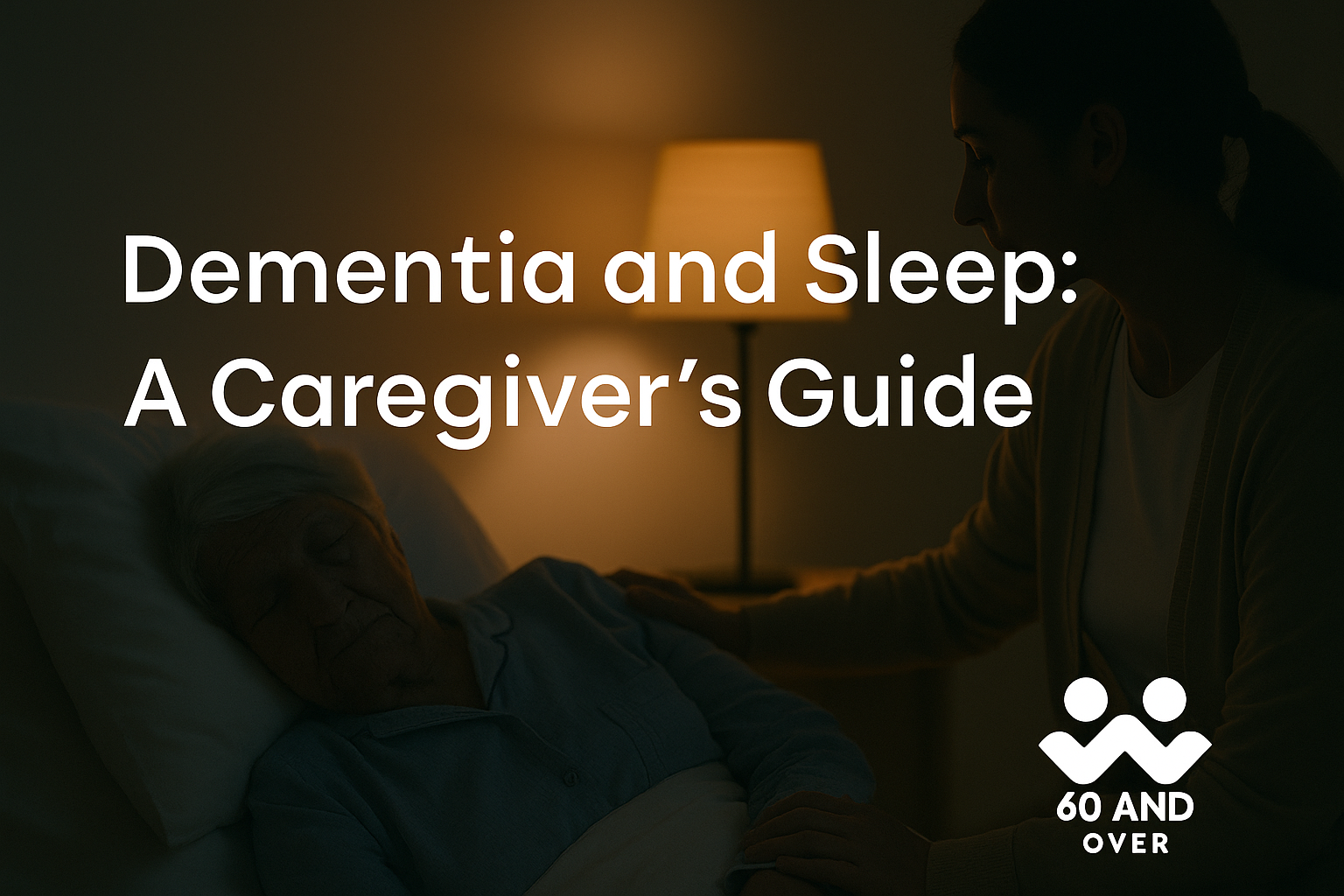 Dementia and Sleep: A Caregiver’s Guide to Rest & Safety