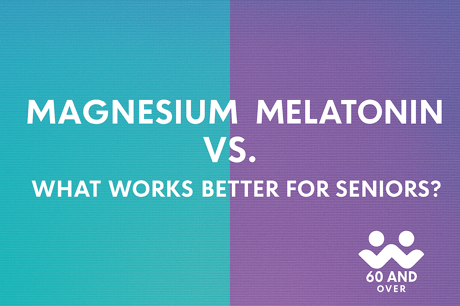 Magnesium vs. Melatonin: What Works Better for Seniors? - 60 And Over