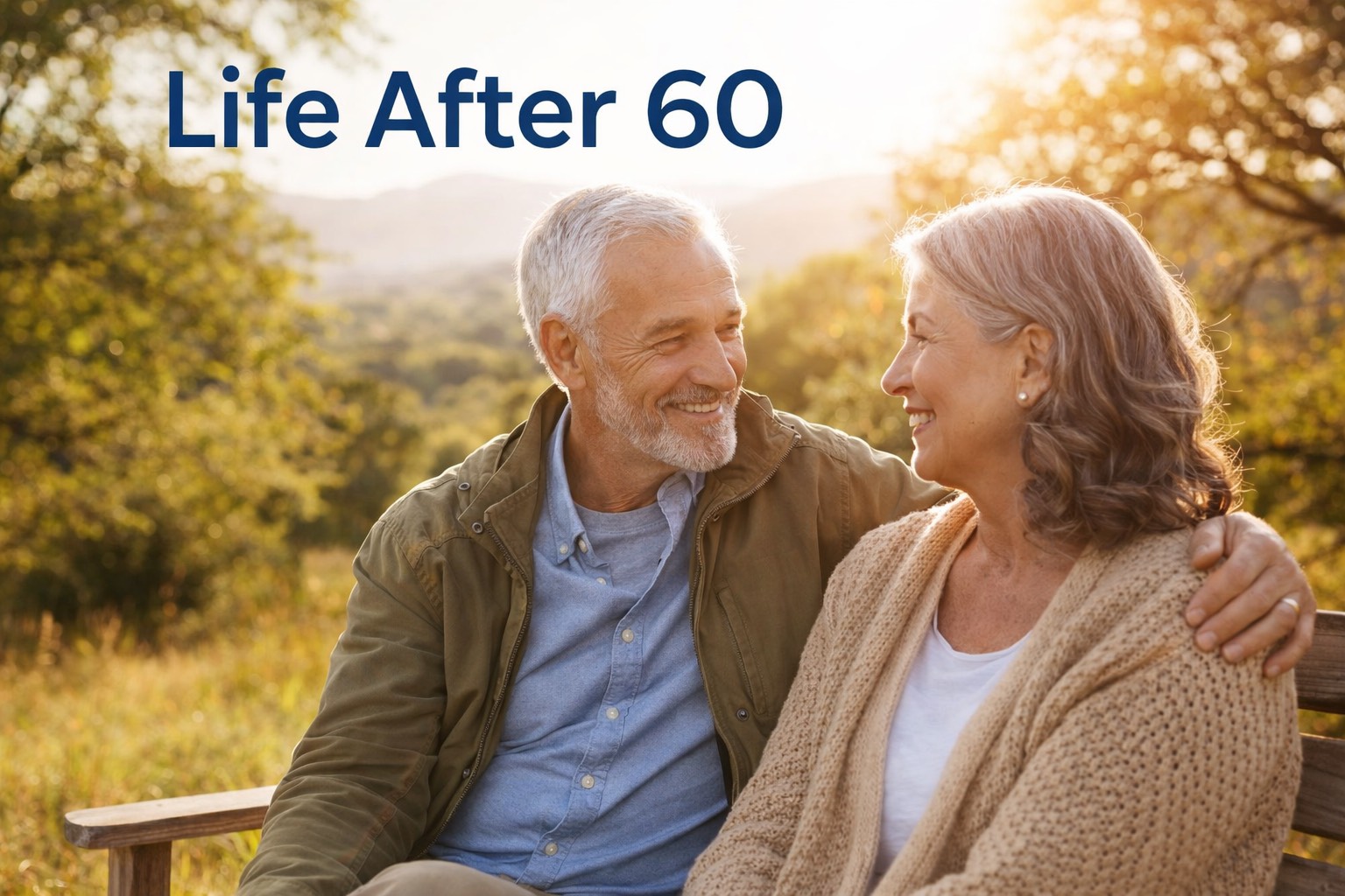 Life After 60: What Changes, What Improves, What Matters